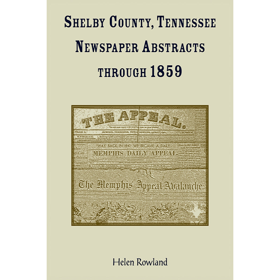 Shelby County, Tennessee Newspaper Abstracts through 1859 – Heritage Books, Inc.