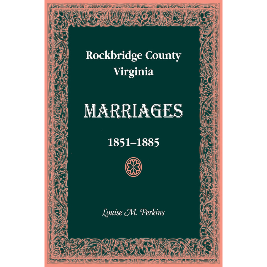 Rockbridge County, Virginia Marriages, 1851-1885 – Heritage Books, Inc.