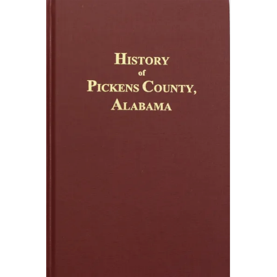History of Pickens County, Alabama From its First Settlement in 1817-1 – Heritage Books, Inc.