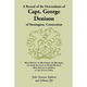 A Record of the Descendants of Capt. George Denison, of Stonington, Co ...