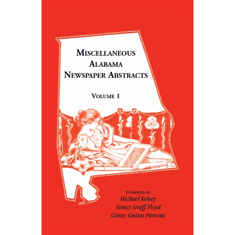 Miscellaneous Alabama Newspaper Abstracts, Volume 1 – Heritage Books, Inc.