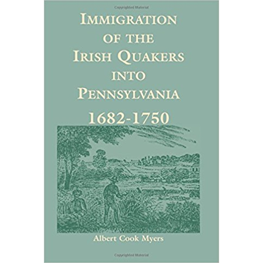 Immigration of the Irish Quakers into Pennsylvania: 1682-1750 ...
