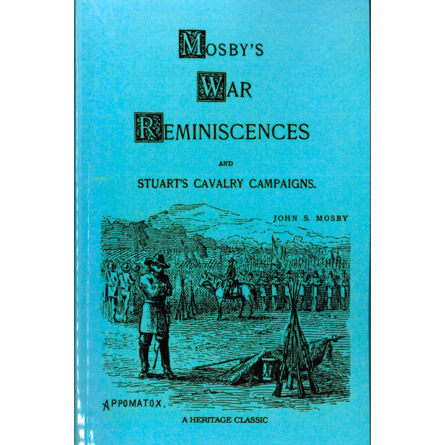 Mosby's War Reminiscences and Stuart's Cavalry Campaigns – Heritage ...