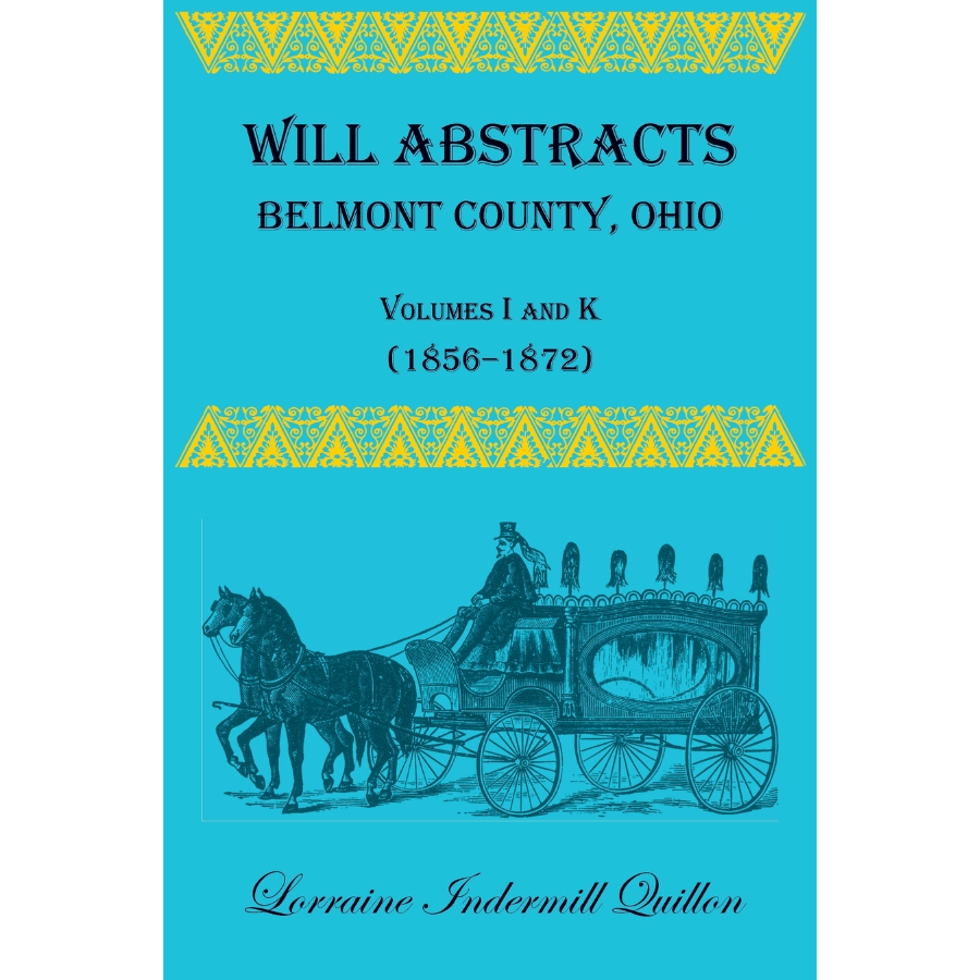 Will Abstracts, Belmont County, Ohio, Volumes I and K (1856-1872 ...