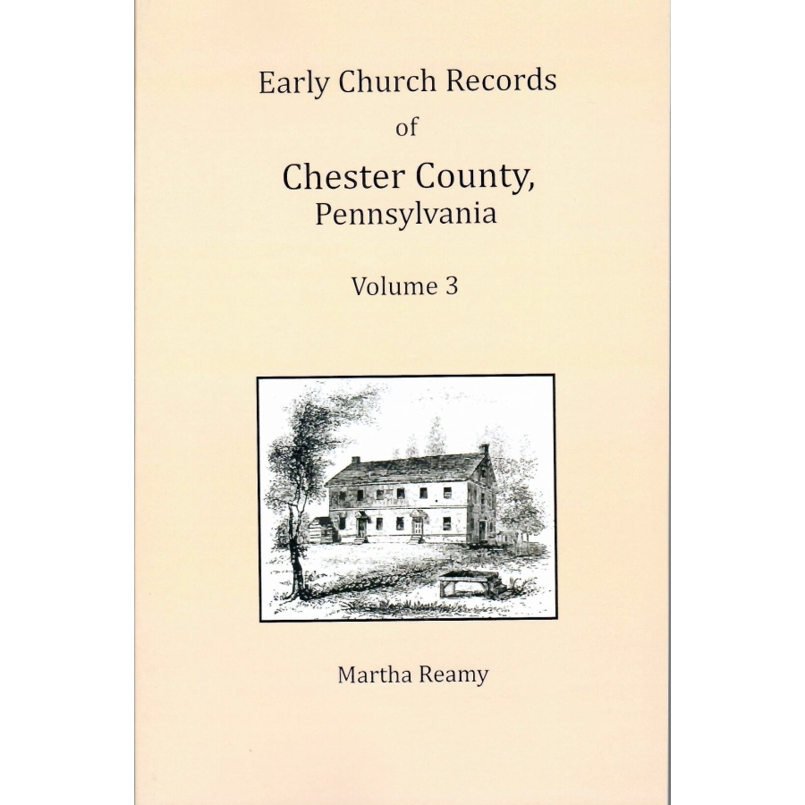 Early Church Records of Chester County, Pennsylvania, Volume 3 ...