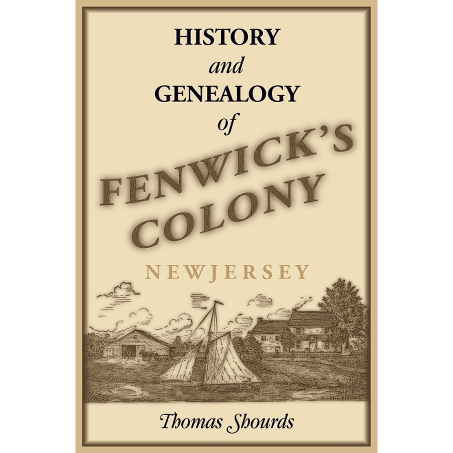 History and Genealogy of Fenwick's Colony, New Jersey – Heritage Books ...