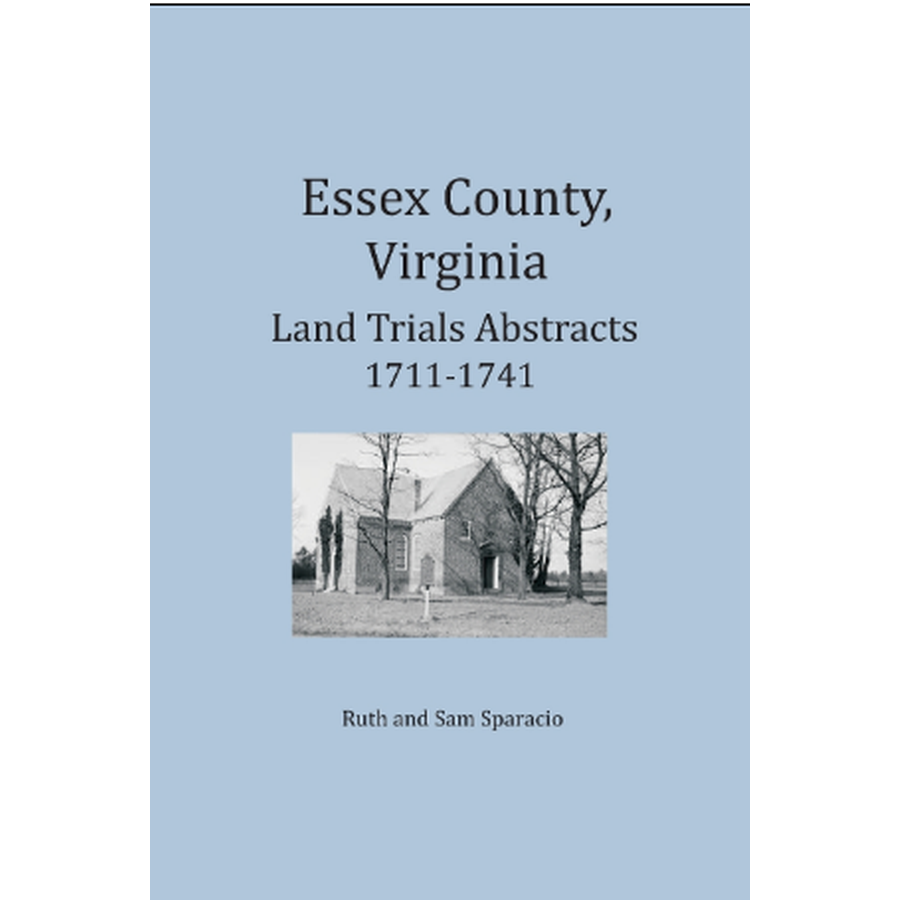 Essex County, Virginia Land Trials Abstracts, 1711-1716 and 1715-1741 ...