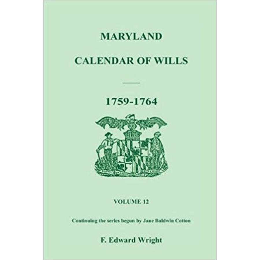 Maryland Calendar of Wills, Volume 12: 1759-1764 – Heritage Books, Inc.