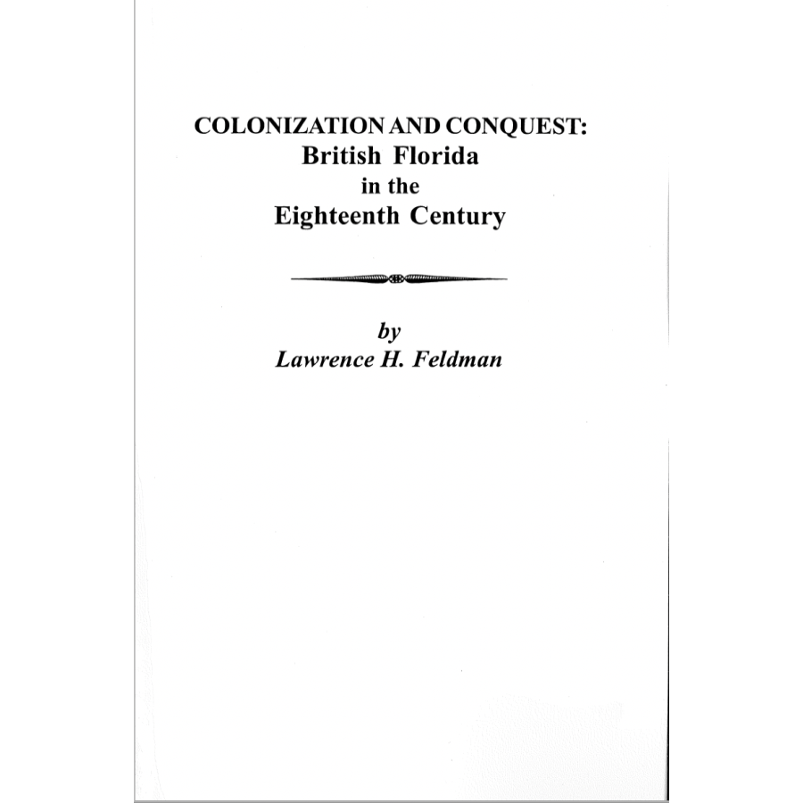 Colonization and Conquest: British Florida in the Eighteenth Century ...