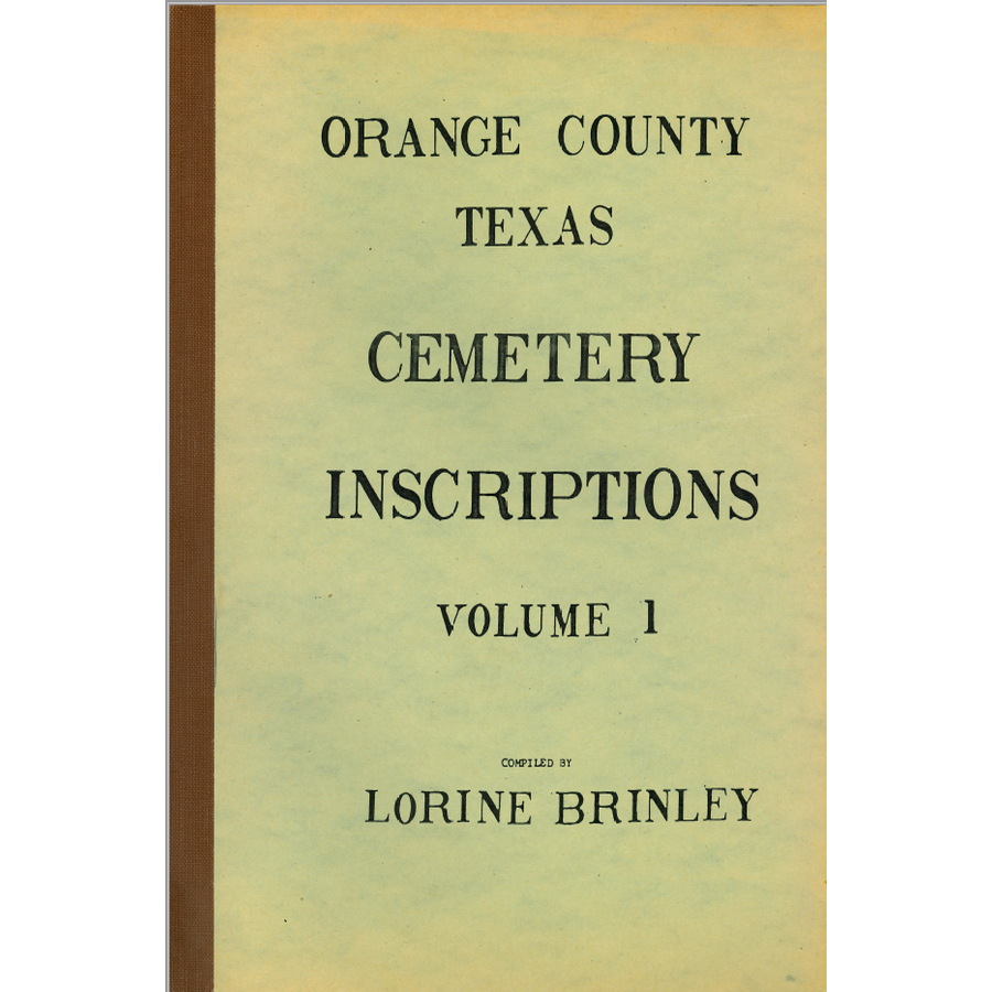 Orange County, Texas Cemetery Inscriptions, Volume 1 [OOP] – Heritage ...
