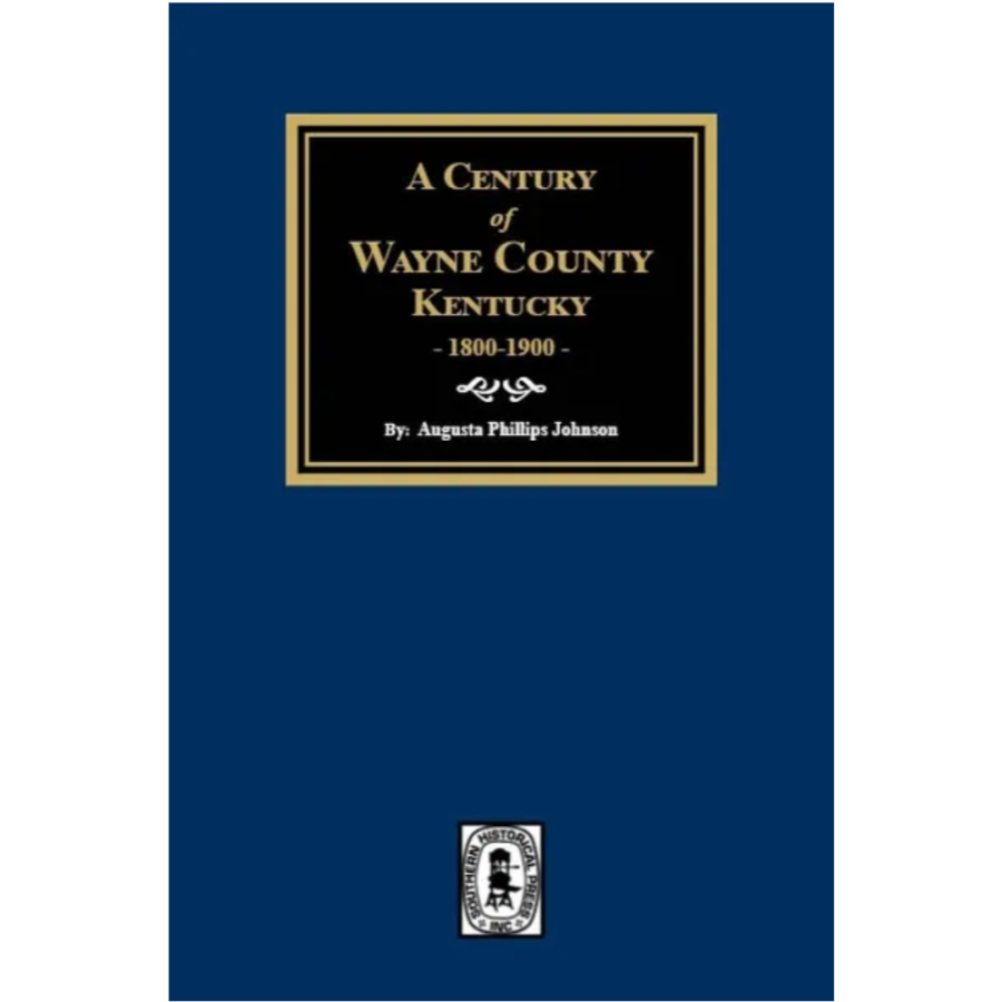 A Century of Wayne County, Kentucky, 1800-1900 – Heritage Books, Inc.