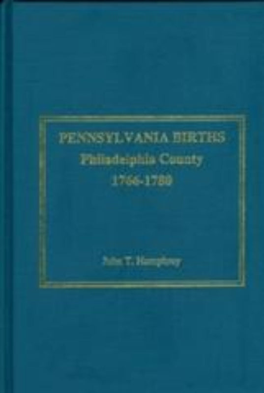 Pennsylvania Births: Philadelphia County, 1766-1780 – Heritage Books, Inc.